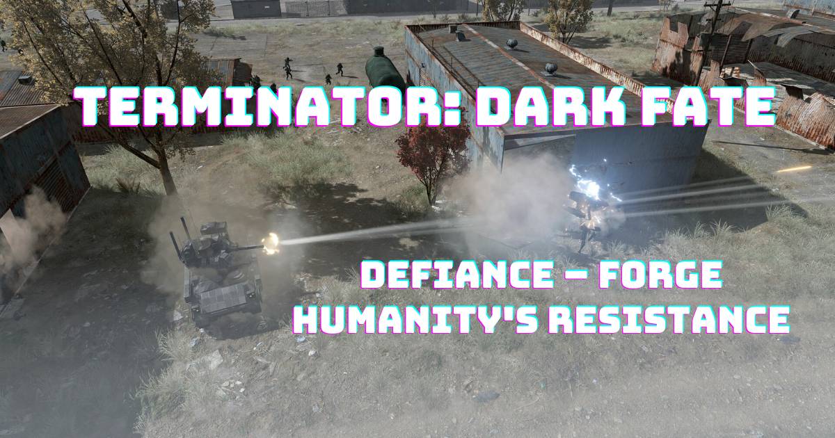 Terminator: Dark Fate– Defiance– Forge Humanity's Resistance