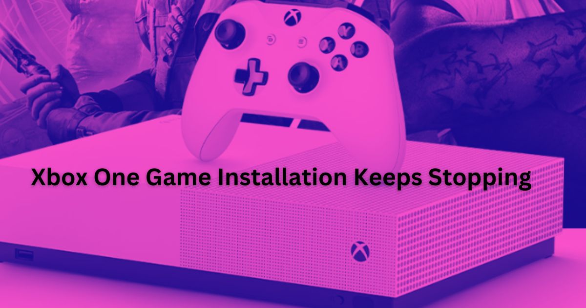 Xbox One Game Installation Keeps Stopping? Let's Fix it!